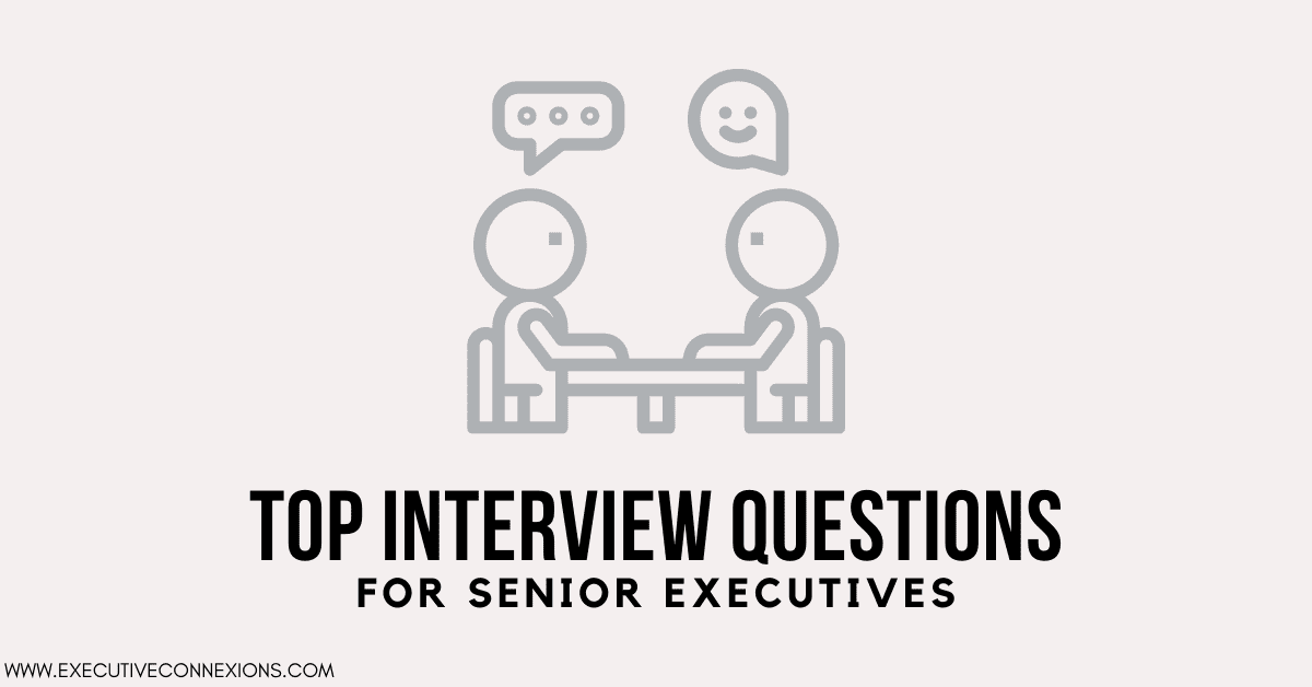 Top six interview questions for senior executives Top six interview questions for senior executives